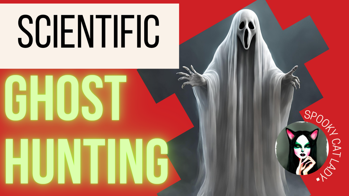 Ghost Hunting with Science: My Plan to Test the Existence of Ghosts ...
