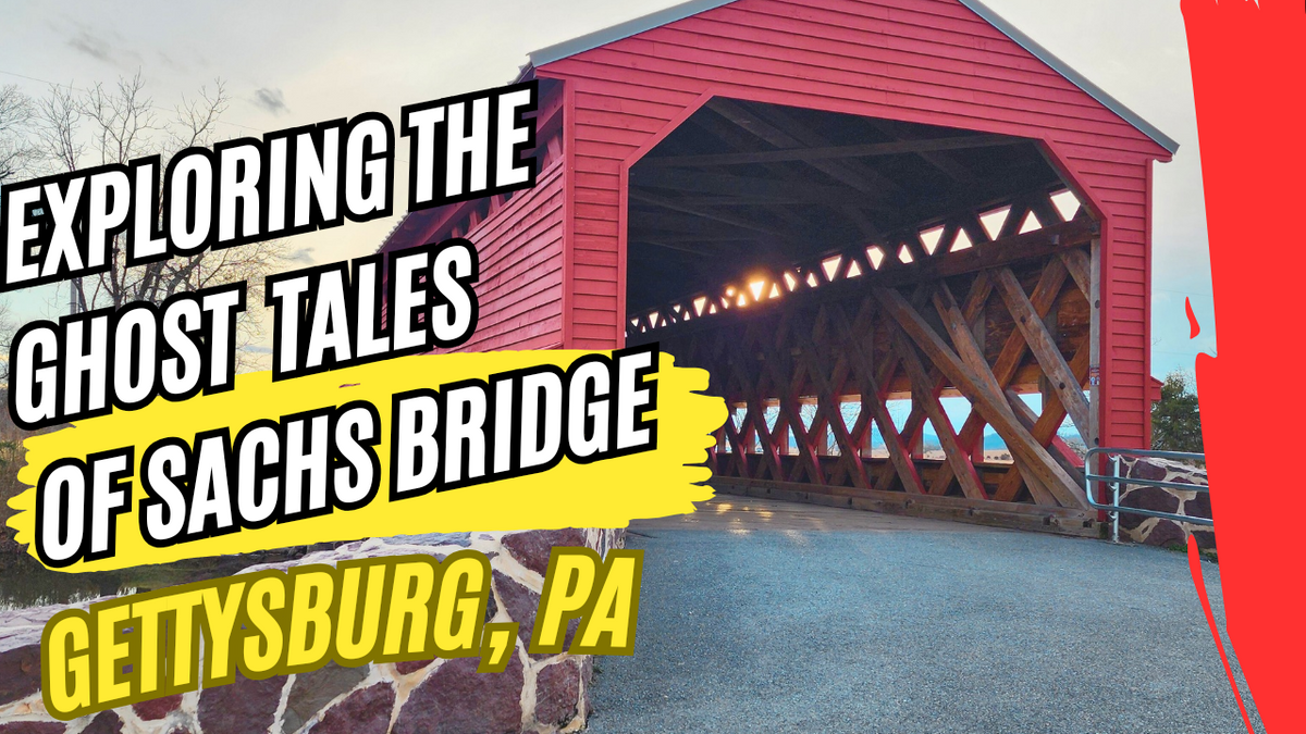 Exploring the Ghost Stories of Sachs Covered Bridge in Gettysburg, PA ...